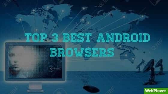 Top 3 Best Android Browsers In 2018 - WebPlover